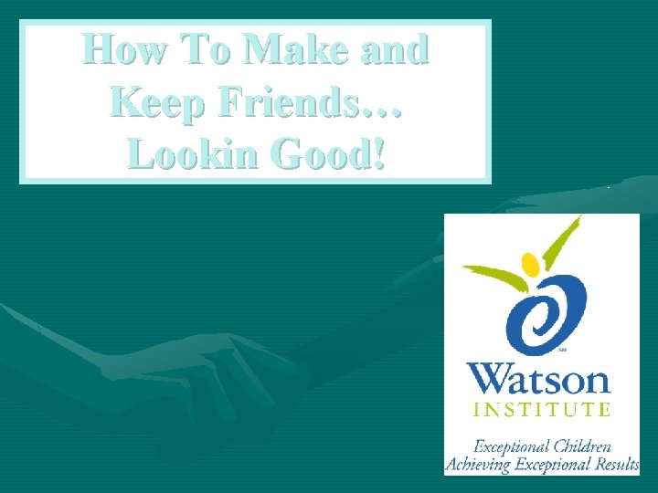 How To Make and Keep Friends Lookin Good