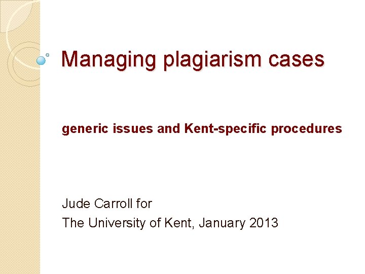 Managing plagiarism cases generic issues and Kentspecific procedures
