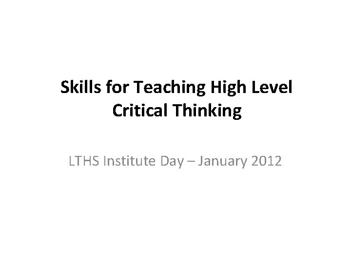 Skills for Teaching High Level Critical Thinking LTHS