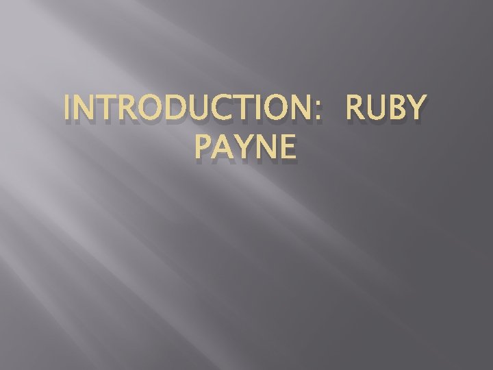 INTRODUCTION RUBY PAYNE General Characteristics Poverty is relative