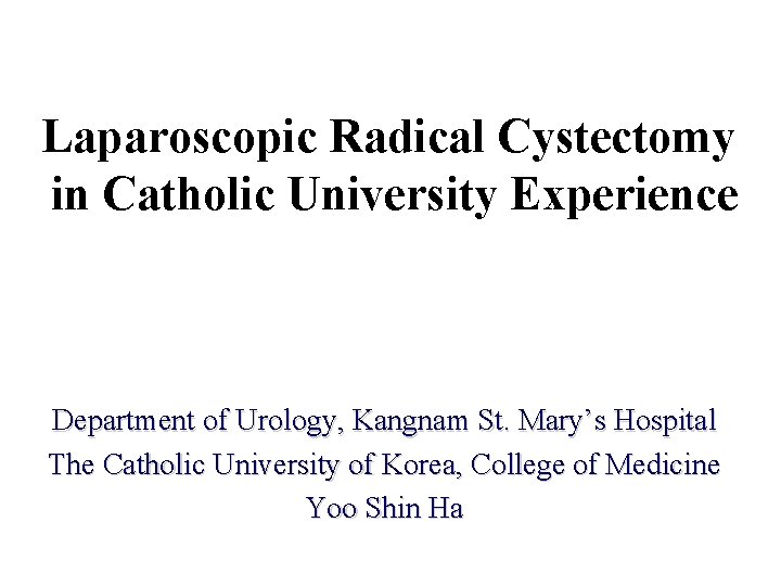 Laparoscopic Radical Cystectomy in Catholic University Experience ...