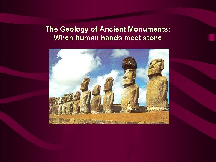 The Geology of Ancient Monuments When human hands