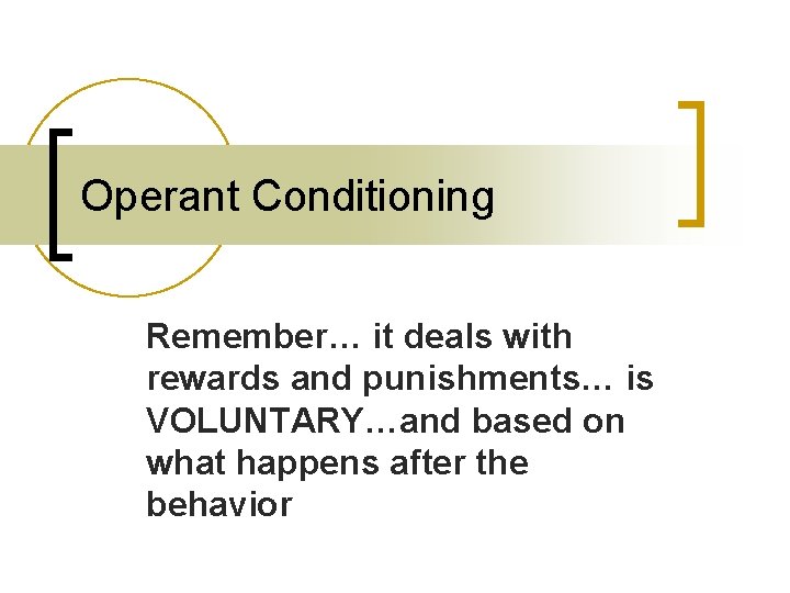 Operant Conditioning Remember it deals with rewards and