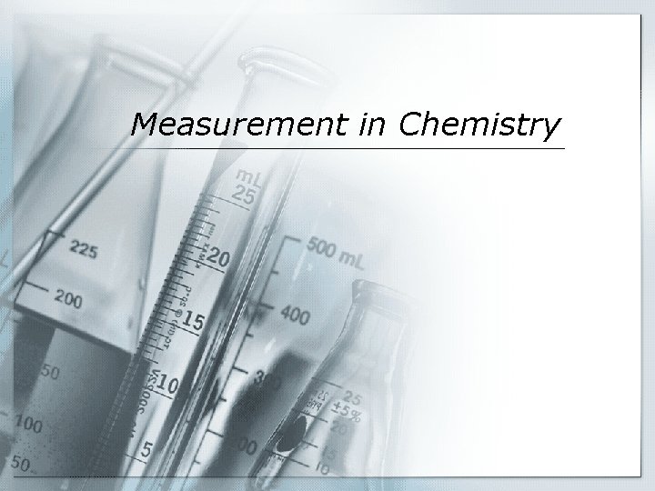 Measurement in Chemistry SI Units All systems of
