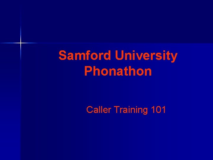 Samford University Phonathon Caller Training 101 Congratulations Welcome