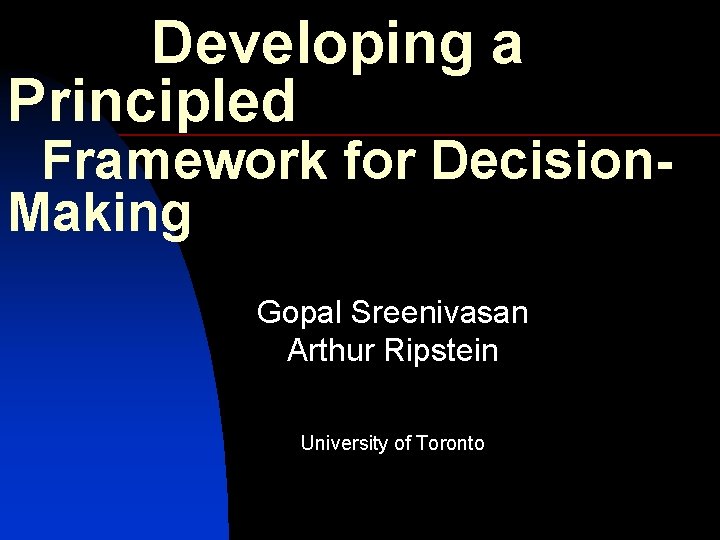 Developing a Principled Framework for Decision Making Gopal
