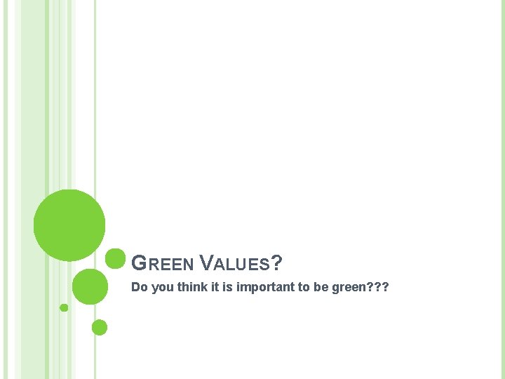 GREEN VALUES Do you think it is important
