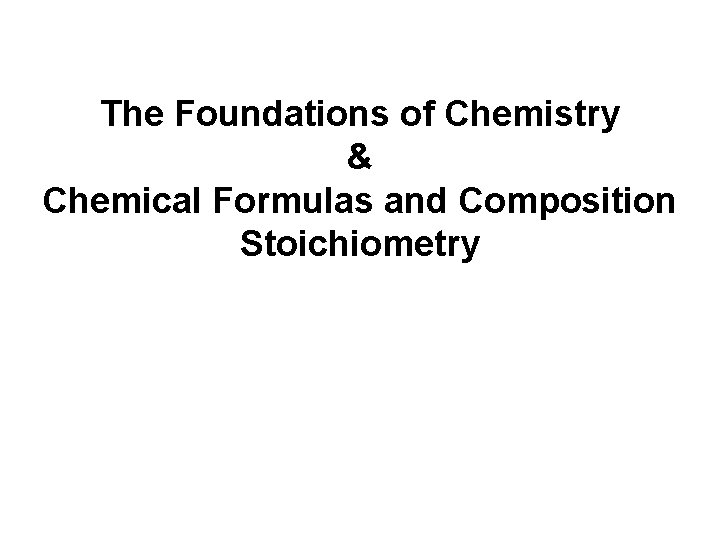 The Foundations of Chemistry Chemical Formulas and Composition