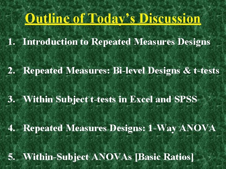 Repeated Measures Designs Outline of Todays Discussion 1