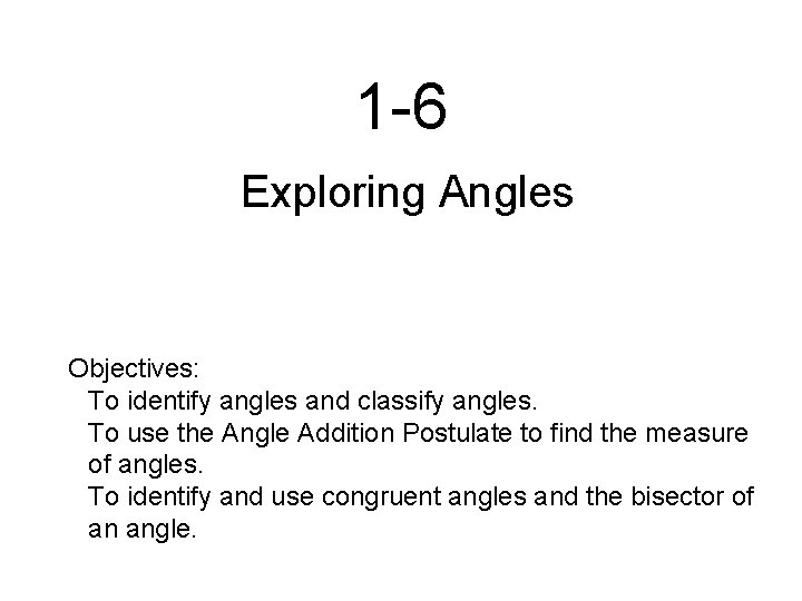 1 6 Exploring Angles Objectives To identify angles