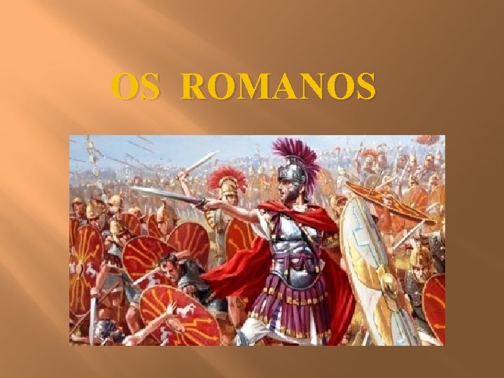 OS ROMANOS Quem eram Os romanos originrios de
