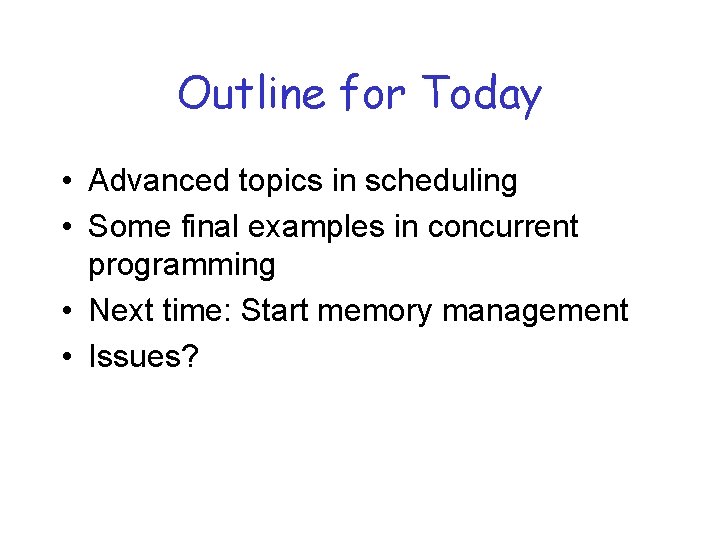 Outline for Today Advanced topics in scheduling Some