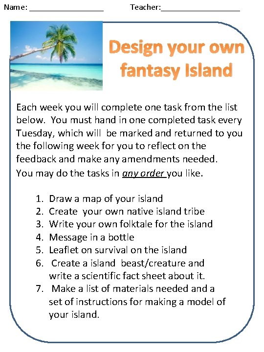 Name Teacher Design your own fantasy Island Each