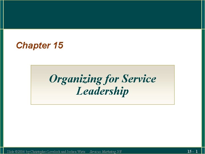 Chapter 15 Organizing for Service Leadership Slide 2004
