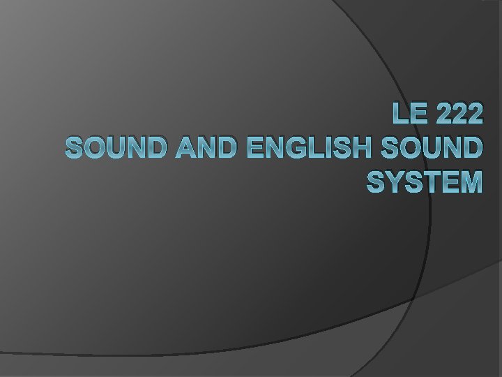 LE 222 SOUND AND ENGLISH SOUND SYSTEM Phonetics