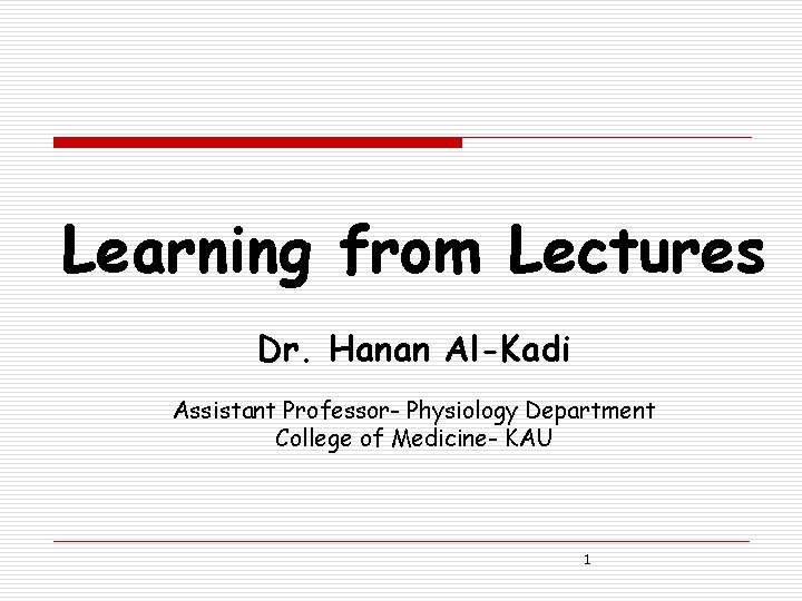Learning from Lectures Dr Hanan AlKadi Assistant Professor