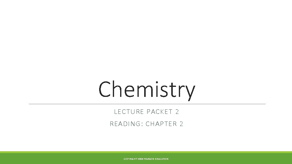 Chemistry LECTURE PACKET 2 READING CHAPTER 2 COPYRIGHT