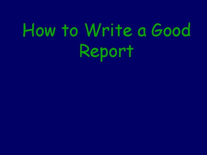 How to Write a Good Report Contents What