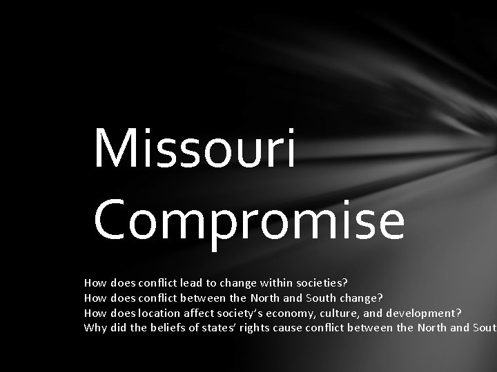Missouri Compromise How does conflict lead to change