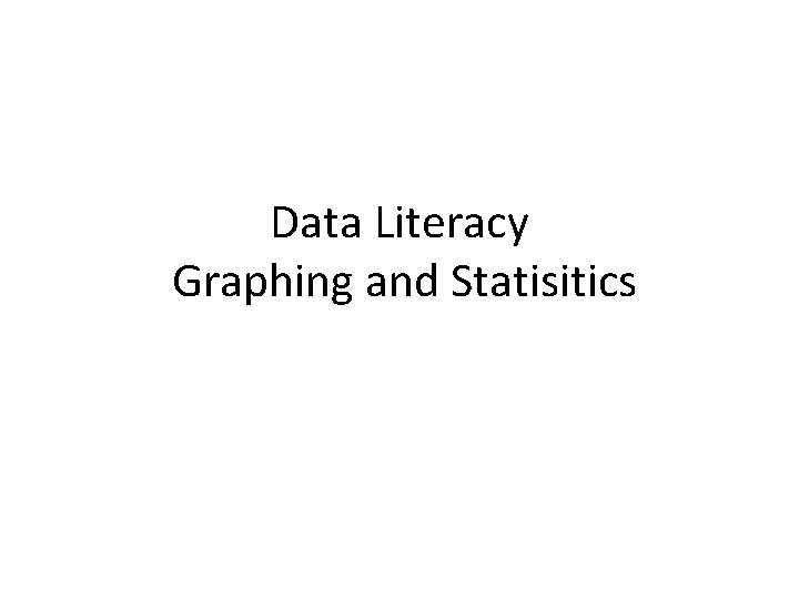 Data Literacy Graphing and Statisitics TYPES OF GRAPHS