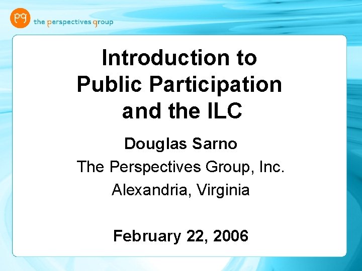Introduction to Public Participation and the ILC Douglas