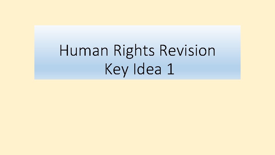 Human Rights Revision Key Idea 1 Human Rights