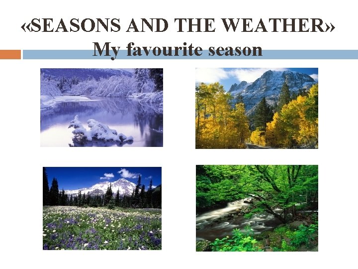 SEASONS AND THE WEATHER My favourite season Today