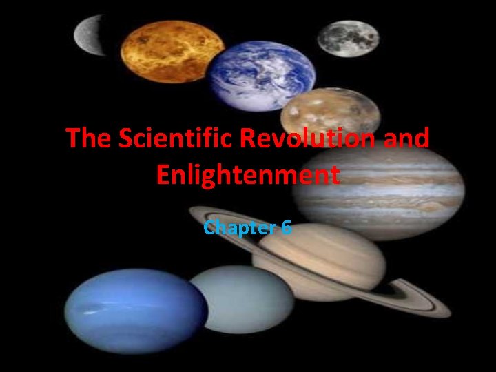 The Scientific Revolution and Enlightenment Chapter 6 A