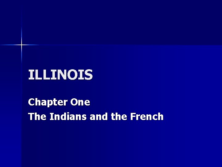 ILLINOIS Chapter One The Indians and the French