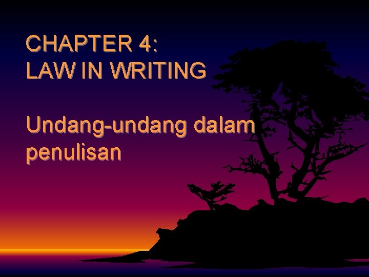 CHAPTER 4 LAW IN WRITING Undangundang dalam penulisan