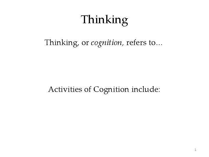 Thinking or cognition refers to Activities of Cognition