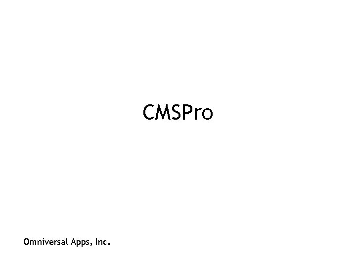 CMSPro Omniversal Apps Inc Application overview CMSPro is