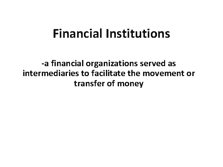 Financial Institutions a financial organizations served as intermediaries