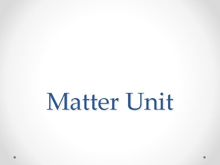 Matter Unit Is the glass half full or