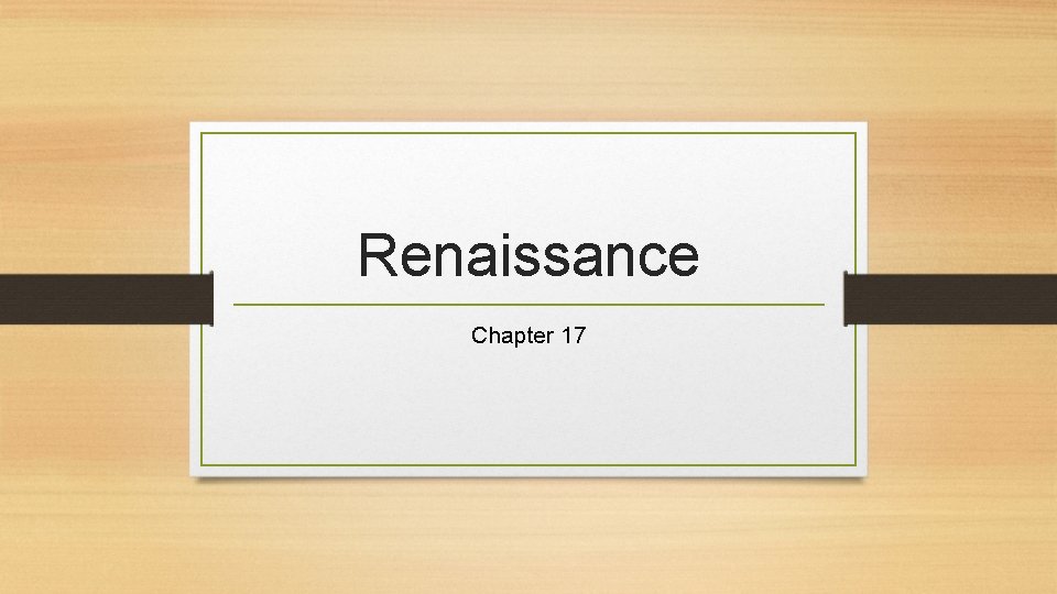 Renaissance Chapter 17 Renaissance Means rebirth Black death