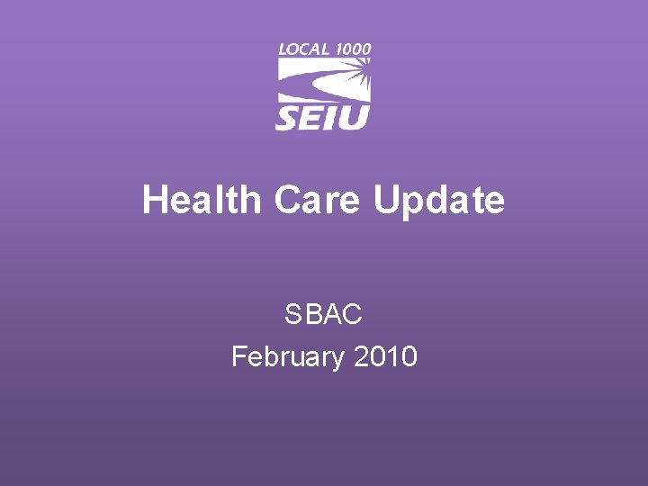 Health Care Update SBAC February 2010 Cal PERS