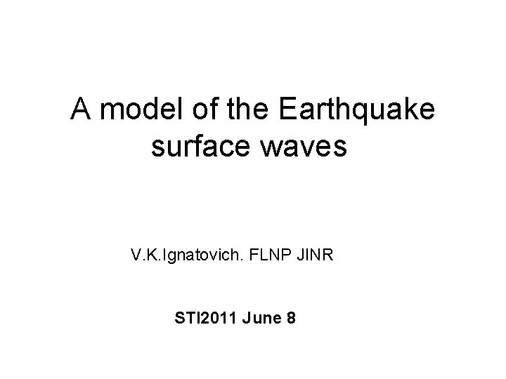 A model of the Earthquake surface waves V