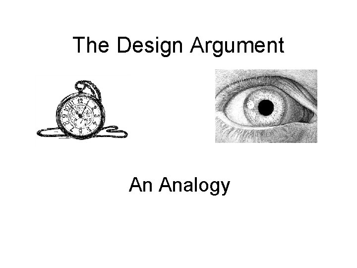 The Design Argument An Analogy The Design Argument