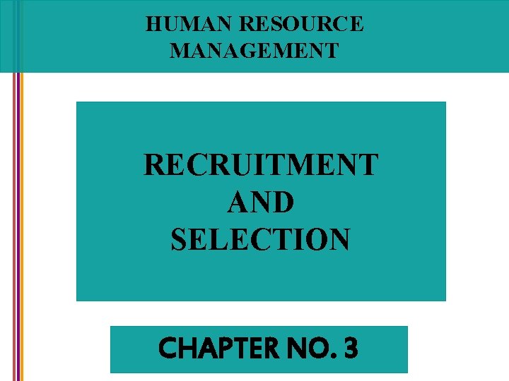 HUMAN RESOURCE MANAGEMENT RECRUITMENT AND SELECTION CHAPTER NO
