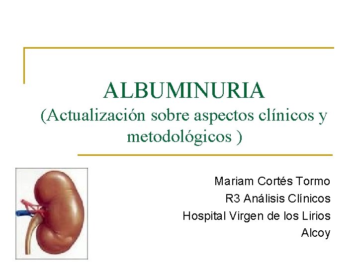 ALBUMINURIA Actualizacin sobre aspectos clnicos y metodolgicos Mariam