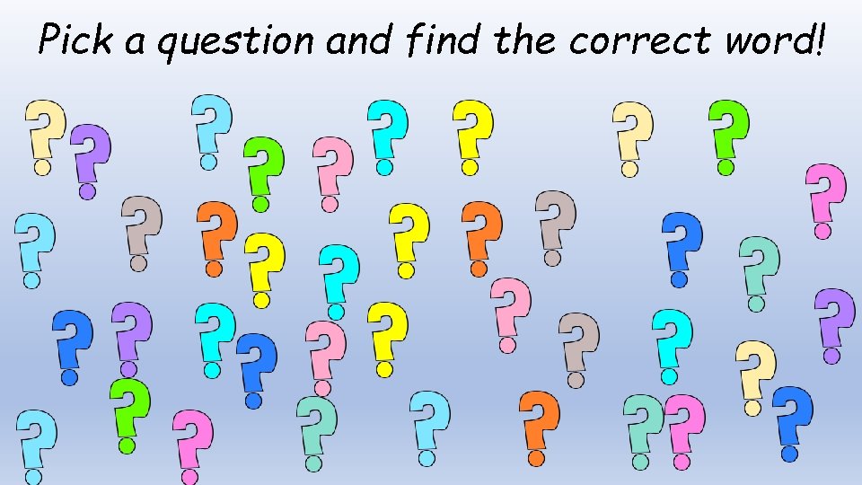 Pick a question and find the correct word