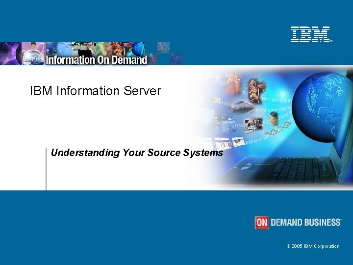 IBM Information Server Understanding Your Source Systems 2005