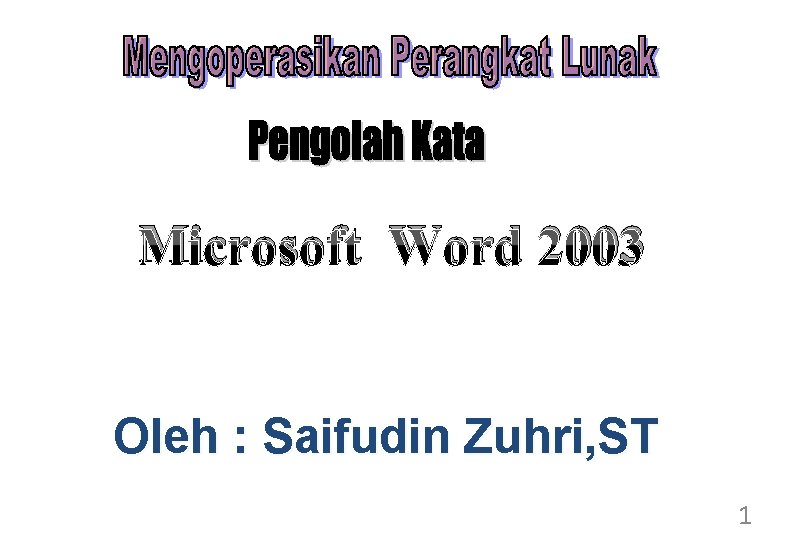 Microsoft Word 2003 Oleh Saifudin Zuhri ST 1