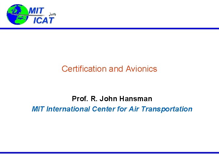 Certification and Avionics Prof R John Hansman MIT