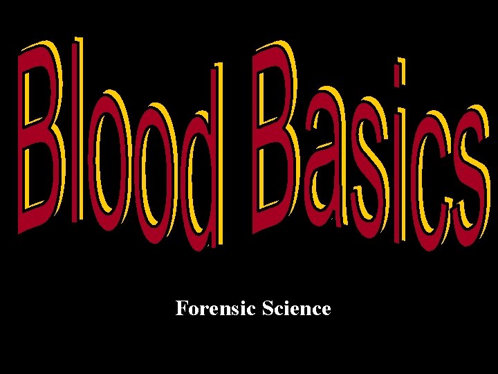 Forensic Science What makes up our blood RED