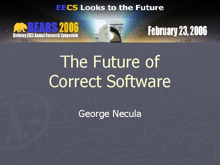 The Future of Correct Software George Necula Software