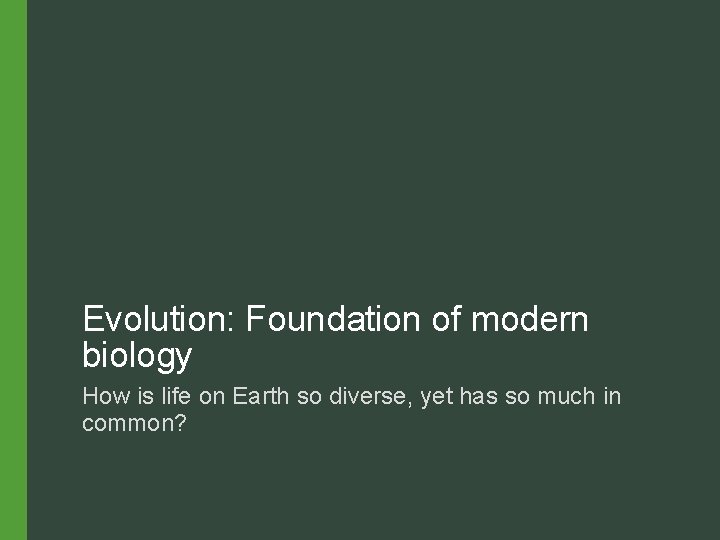 Evolution Foundation of modern biology How is life