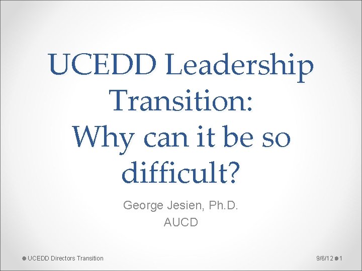 UCEDD Leadership Transition Why can it be so