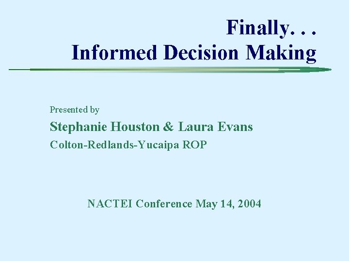 Finally Informed Decision Making Presented by Stephanie Houston