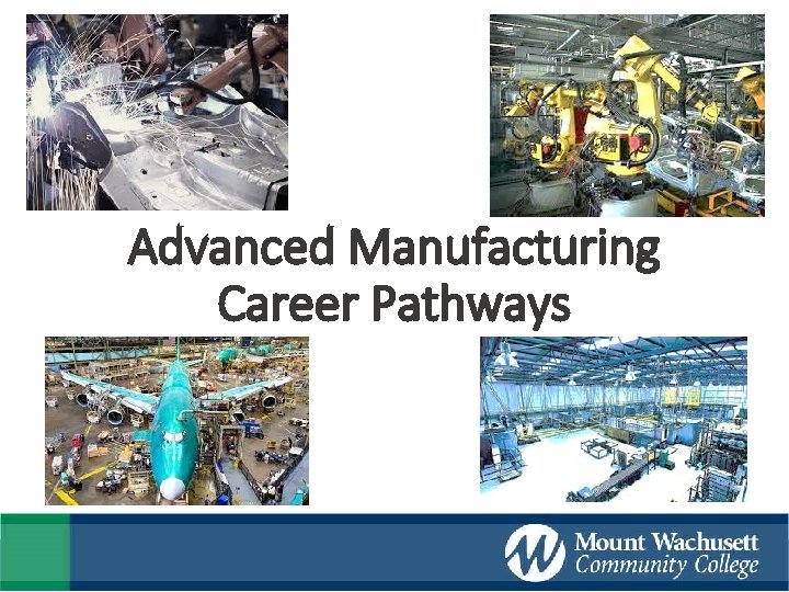 Advanced Manufacturing Career Pathways Manufacturing Uses machines tools